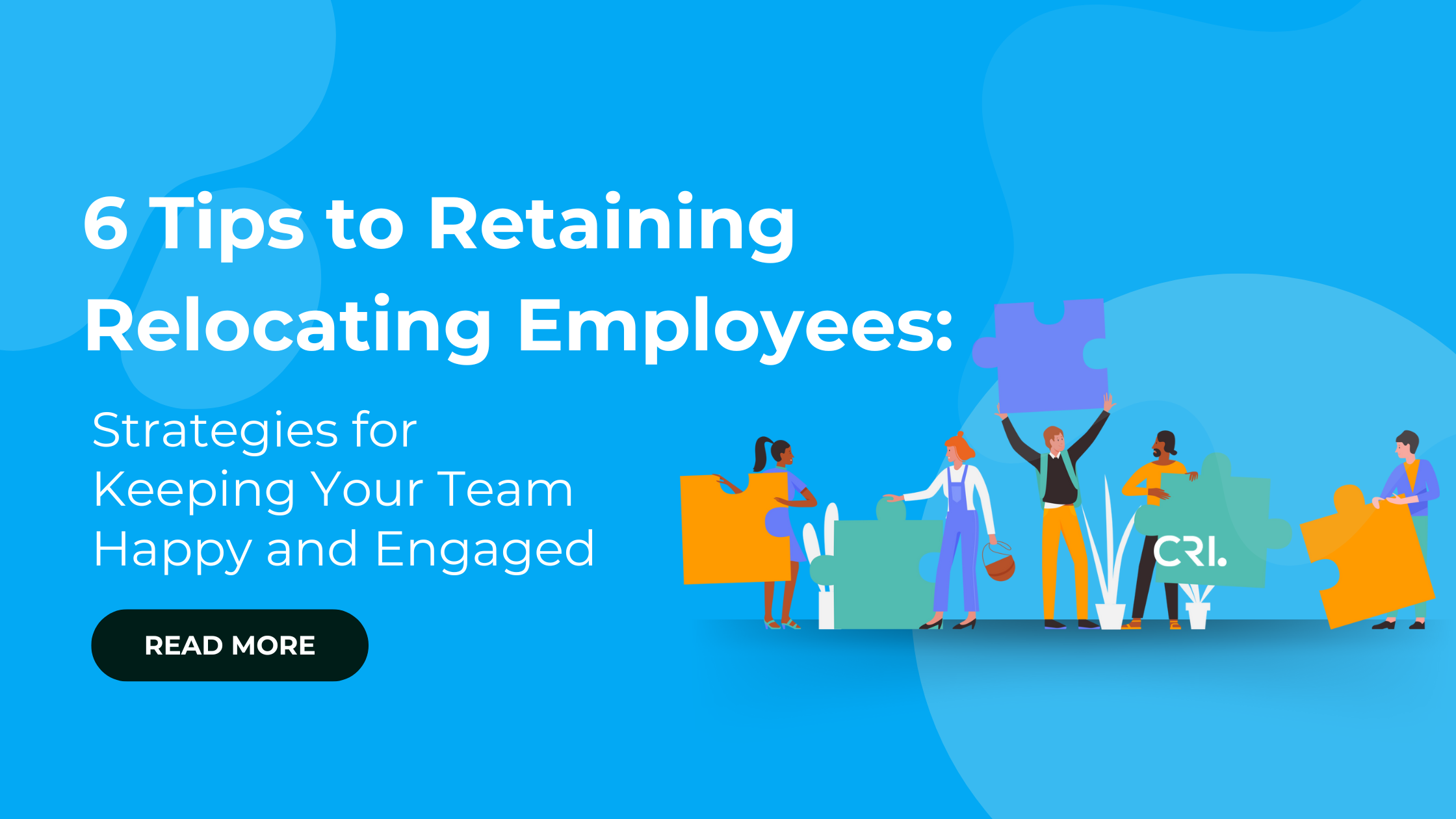 6 Tips to Retaining Relocating Employees: Strategies for Keeping Your Team Happy and Engaged